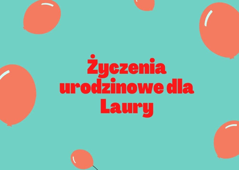 Życzenia urodzinowe dla Laury - Śmieszne życzenia urodzinowe